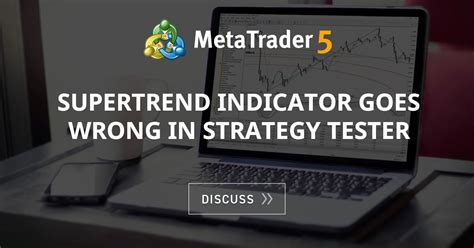 Supertrend Indicator Goes Wrong In Strategy Tester Strategy Tester