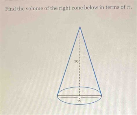 solved find the volume of the right cone below in terms of π [algebra]