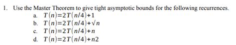 Solved Use The Master Theorem To Give Tight Asymptotic