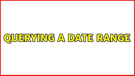 Querying A Date Range YouTube