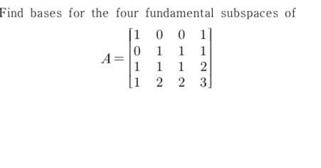 Solved Find Bases For The Four Fundamental Subspaces Of Chegg Com