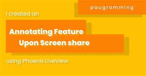 Annotating Feature Upon Screen Share Using Phoenix Liveview