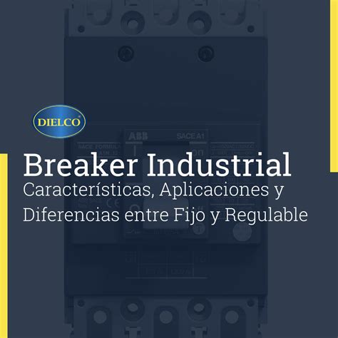 Breaker Industrial Características Aplicaciones y Diferencias entre