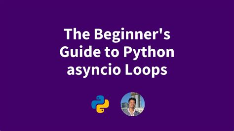 The Beginners Guide To Python Asyncio Loops Pythonalgos Rhowtopython