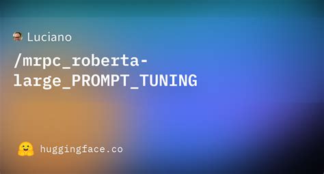 Luciano Mrpc Roberta Large PROMPT TUNING At Main