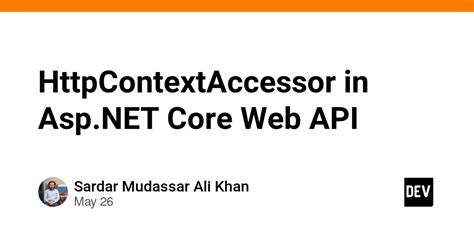 Contextaccessor In Aspnet Core Web Api Dev Community