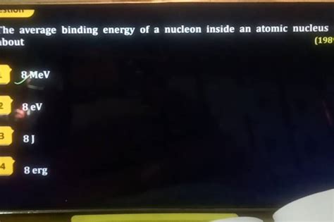 The Average Binding Energy Of A Nucleon Inside An Atomic Nucleus Bout 19