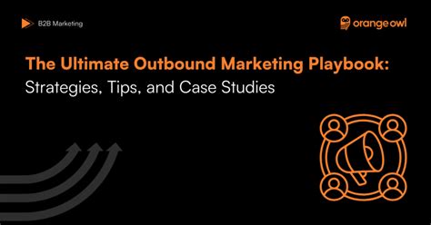 The Ultimate Outbound Marketing Guide Strategies Tips And Case