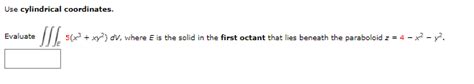 Solved Use Cylindrical Coordinates Evaluate Si Sex Xy