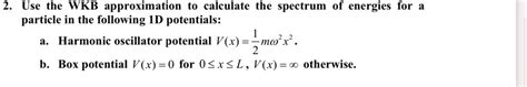 SOLVED Use The WKB Approximation To Calculate The Spectrum Of Energies