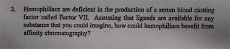 Solved Hemophiliacs Are Deficient In The Production Of A Chegg
