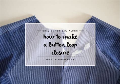 the collins top sew along how to make a button loop closure blog