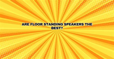 Are Floor Standing Speakers The Best All For Turntables