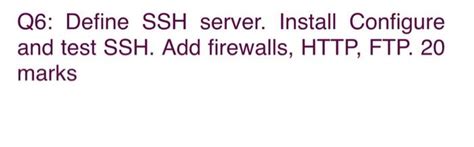 solved q6 define ssh server install configure and test
