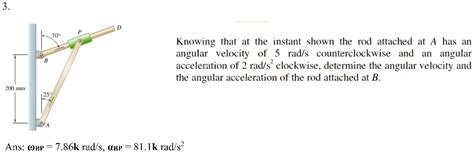 Solved 3 Knowing That At The Instant Shown The Rod Attached At A Has