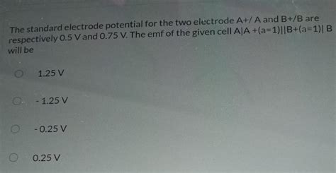 [answered] The Standard Electrode Potential For The Two Electrode A A