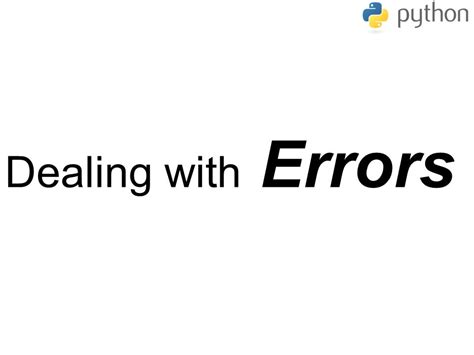Dealing With Errors Error Types Syntax Errors Runtime Errors Logical