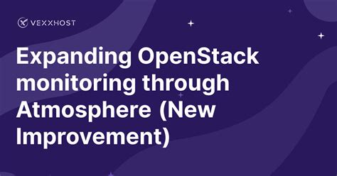 Expanding Openstack Monitoring Through Atmosphere New Improvement