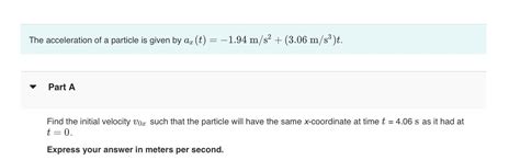 solved e acceleration of a particle is given by ax t −1 94