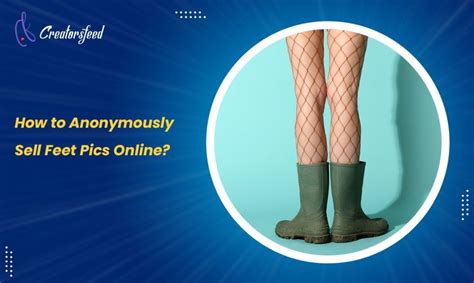 How To Anonymously Sell Feet Pics Online Creatorsfeed