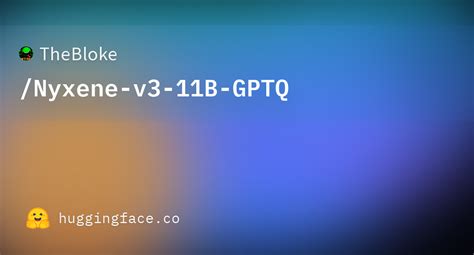 TheBloke Nyxene V3 11B GPTQ Hugging Face