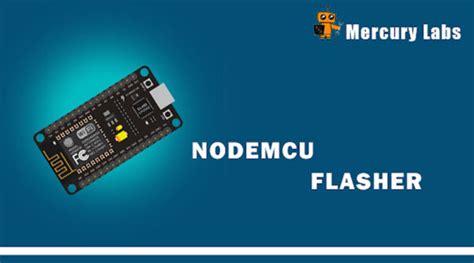 Nodemcu Flasher Mercury Labs