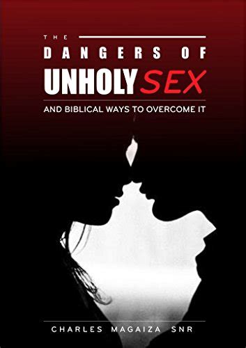 The Dangers Of Unholy Sex And Biblical Ways Of Overcoming It Kindle