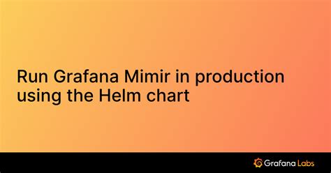 Run Grafana Mimir In Production Using The Helm Chart Grafana Labs Helm Charts Documentation