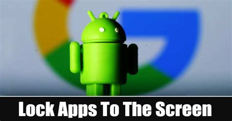 How To Lock Apps To The Screen On Android Device