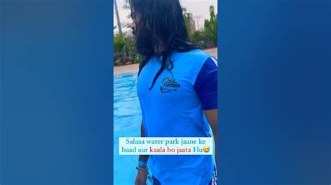 Baaki Sab Thik 🔥 Water Park Jaane Ke Baad Salaa Aur Kaala Ho Jaata Hu
