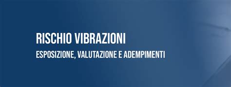 Rischio Vibrazioni Esposizione Valutazione Del Rischio E Adempimenti