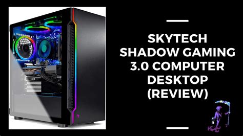 SkyTech Shadow Gaming Computer Desktop Is It Worth It Review The Gaming Reaper