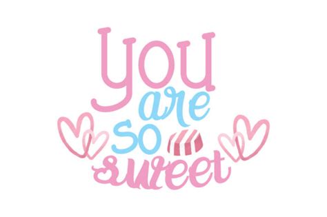 Youre Too Sweet Graphics