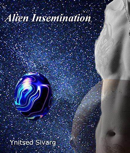 Alien Insemination By Ynitsed Sivarg Goodreads