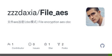 GitHub zzzdaxia File aes 文件aes加密 cbc模式 File encryption aes cbc