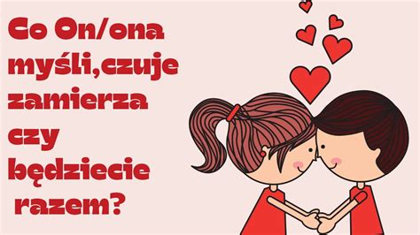 Co On Ona Mysli Czuje Zamierza Czy B Dzie Razem Bezterminowe