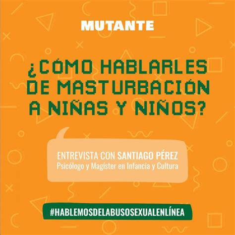 MUTANTE Cómo hablarles de masturbación a niñas y niños