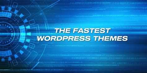 The Fastest WordPress Themes Thorough Speed Performance Tests