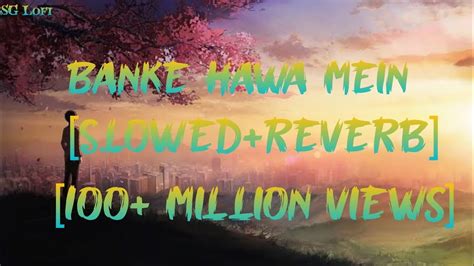 Banke Hawa Mein Slowedreverb Sad Song Sg Lofi Youtube