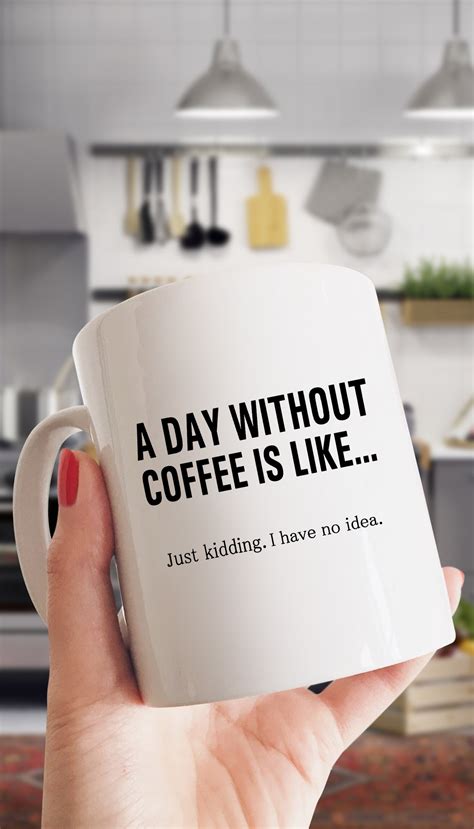 A Day Without Coffee Funny And Clever Coffee Mug Sarcastic Me