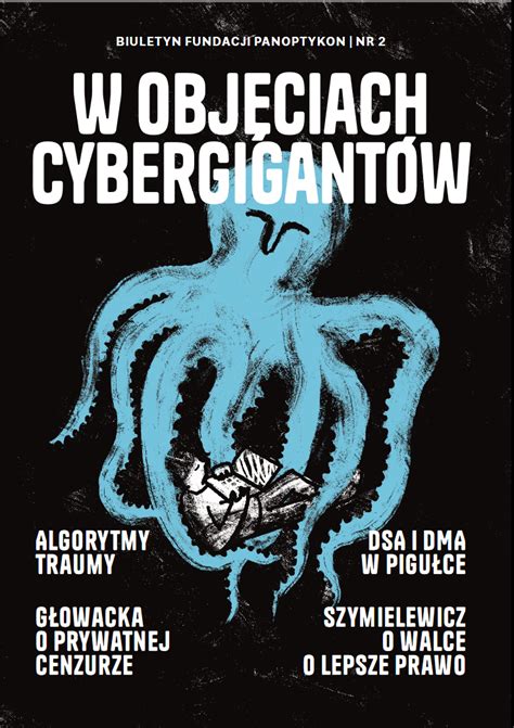 Biuletyn Fundacji Panoptykon W objęciach cybergigantów Fundacja Panoptykon