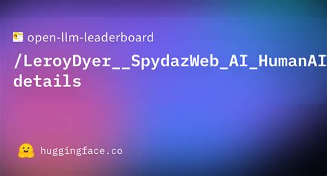 Open Llm Leaderboard Leroydyer Spydazweb Ai Humanai Chat Details Datasets At Hugging Face
