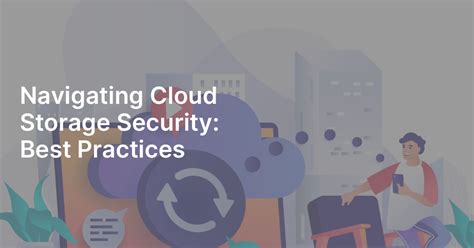 Navigating Cloud Storage Security Best Practices