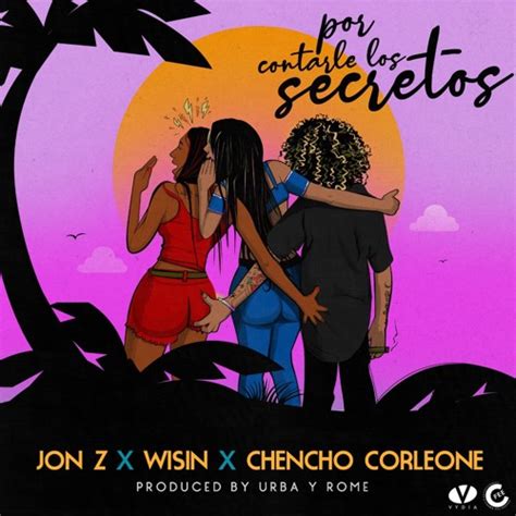 Stream Jon Z Wisin Chencho Corleone Por Contarle Los Secretos By