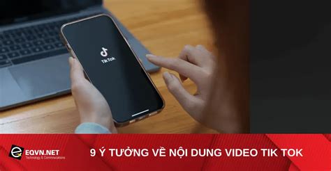 9 Ý Tưởng Về Nội Dung Video Tik Tok