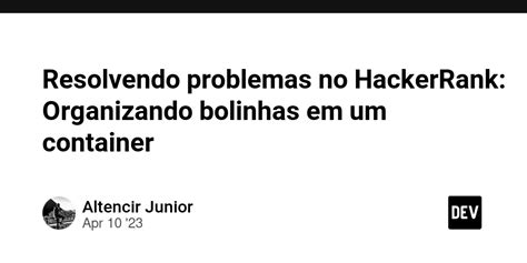 Resolvendo Problemas No Hackerrank Organizando Bolinhas Em Um