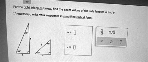 for the right triangles below find the exact values of the side lengths b and c if necessary