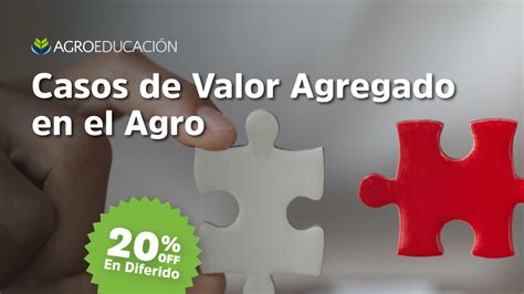 Casos de Valor Agregado en el Agro Agroeducación