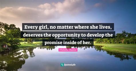 Every Girl No Matter Where She Lives Deserves The Opportunity To Dev