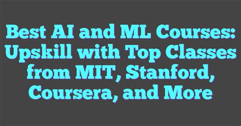 Best Ai And Ml Courses Upskill With Top Classes From Mit Stanford
